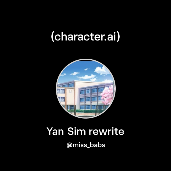 Chat with Yan Sim rewrite | character.ai | Personalized AI for every ...