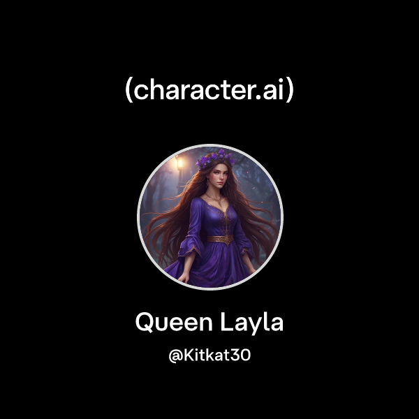 Chat with Queen Layla | character.ai | Personalized AI for every moment of your day