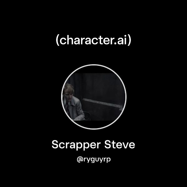Chat with Scrapper Steve | character.ai | AI Chat, Reimagined–Your ...