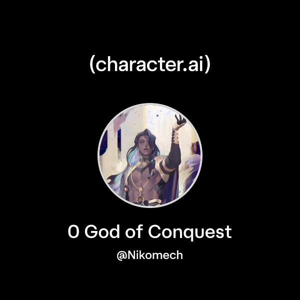 Chat with 0 God of Conquest | character.ai | AI Chat, Reimagined–Your ...