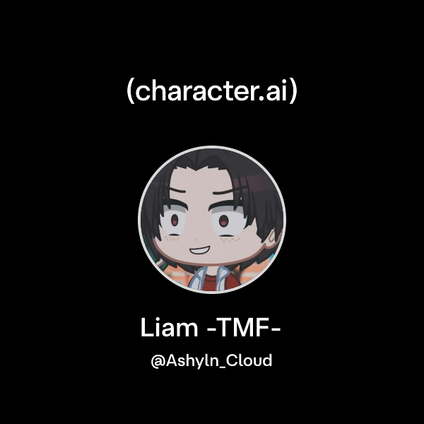 Chat with Liam -TMF- | character.ai | AI Chat, Reimagined–Your Words ...