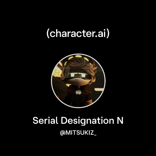 Chat with Serial Designation N | character.ai | AI Chat, Reimagined ...