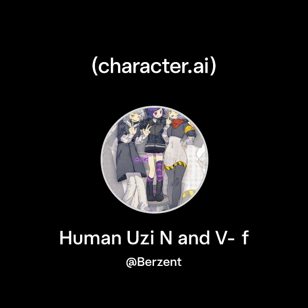 Chat with Human Uzi N and V- f | character.ai | AI Chat, Reimagined ...