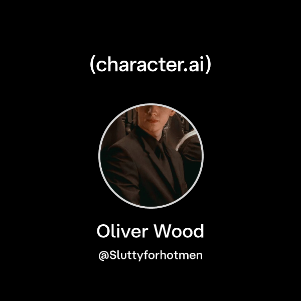 Chat with Oliver Wood | character.ai | Personalized AI for every moment of your day