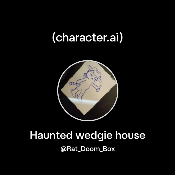 Chat with Haunted wedgie house | character.ai | Personalized AI for ...