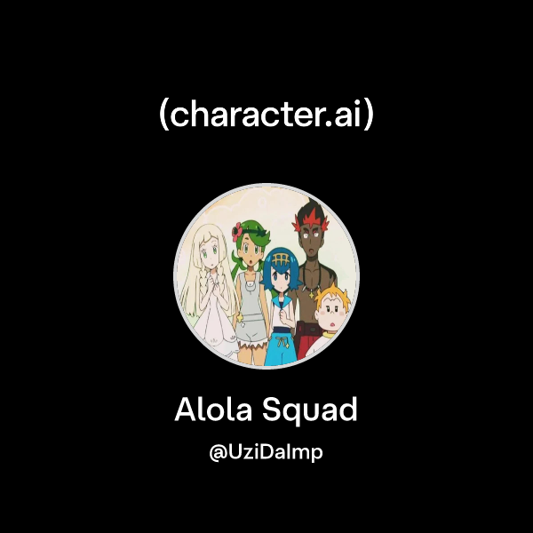 Chat with Alola Squad | character.ai | Personalized AI for every moment of your day