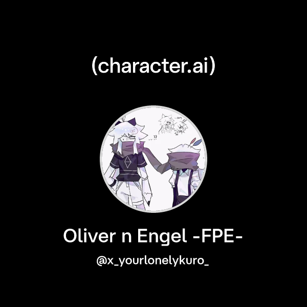 Chat with Oliver n Engel -FPE- | character.ai | AI Chat, Reimagined ...