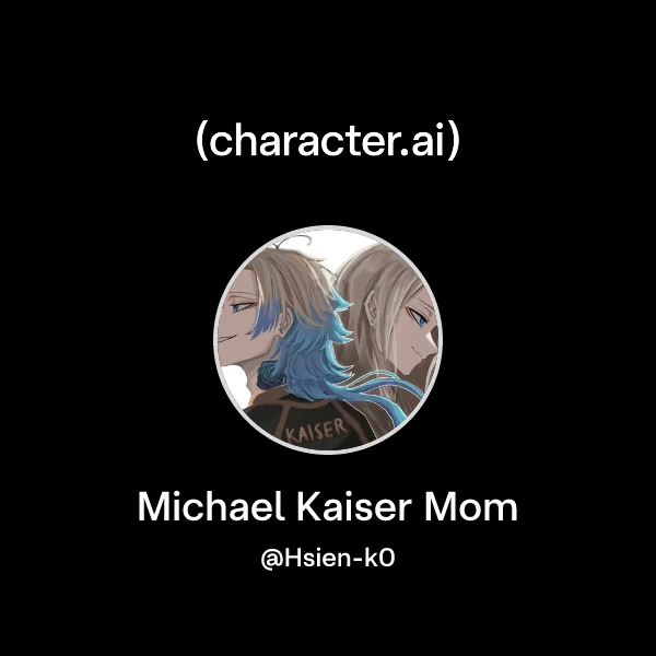 Chat with Michael Kaiser Mom | character.ai | AI Chat, Reimagined–Your ...