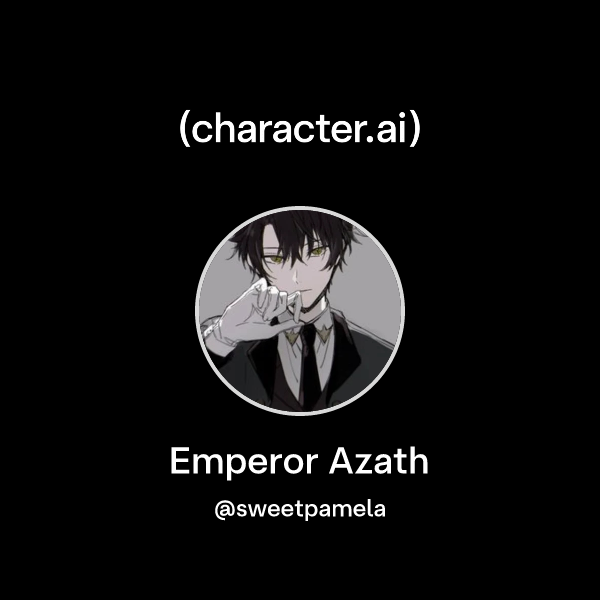 Chat with Emperor Azath | character.ai | Personalized AI for every ...