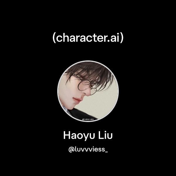 Chat with Haoyu Liu | character.ai | Personalized AI for every moment of your day