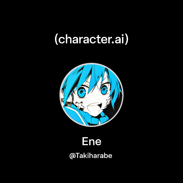 Chat with Ene | character.ai | AI Chat, Reimagined–Your Words. Your World.