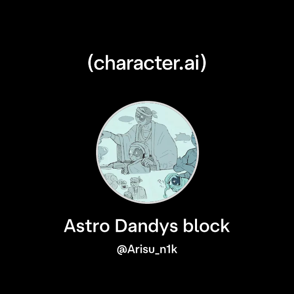Chat with Astro Dandys block | character.ai | AI Chat, Reimagined–Your ...