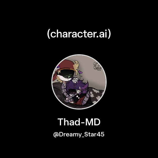 Chat with Thad-MD | character.ai | Personalized AI for every moment of ...