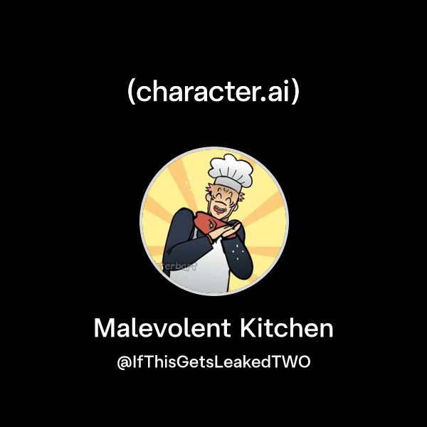 Chat with Malevolent Kitchen | character.ai | Personalized AI for every ...