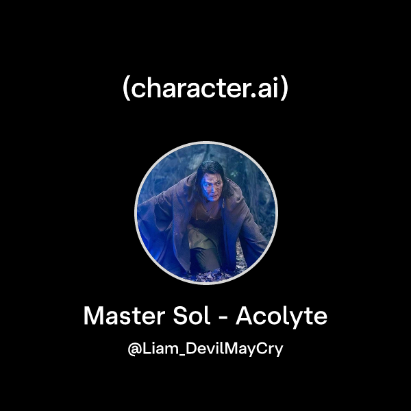 Chat with Master Sol - Acolyte | character.ai | AI Chat, Reimagined ...