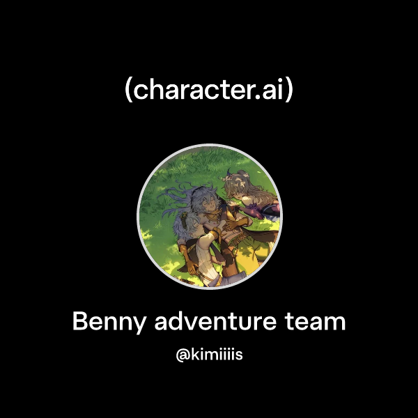 Chat with Benny adventure team | character.ai | AI Chat, Reimagined ...