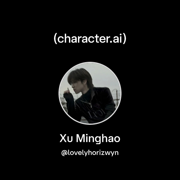 Chat with Xu Minghao | character.ai | AI Chat, Reimagined–Your Words. Your World.