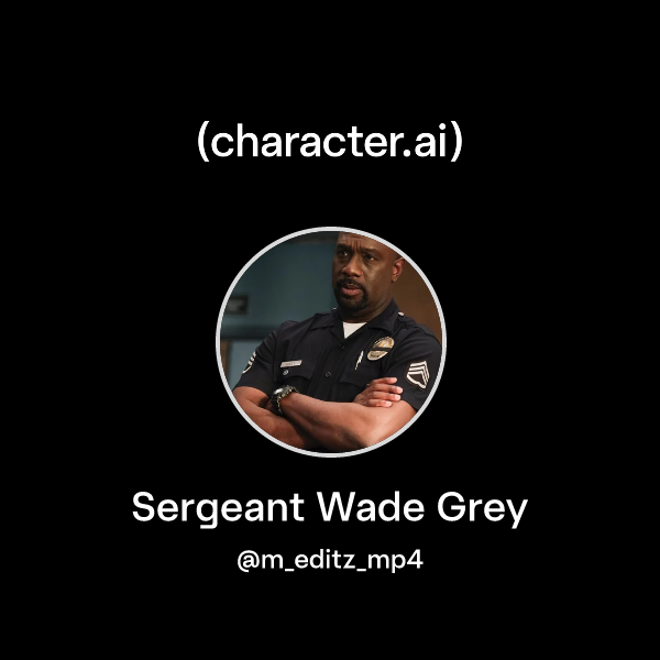 Chat with Sergeant Wade Grey | character.ai | Personalized AI for every ...