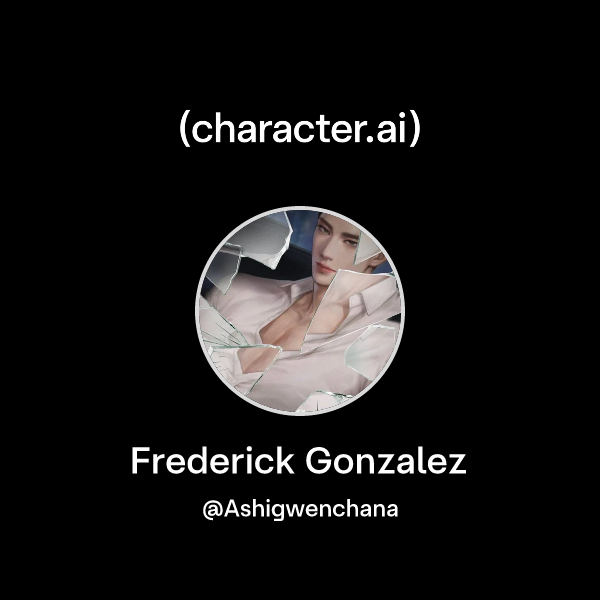 Chat with Frederick Gonzalez | character.ai | Personalized AI for every moment of your day