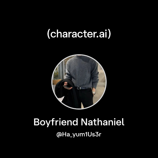 Chat with Boyfriend Nathaniel | character.ai | AI Chat, Reimagined–Your ...