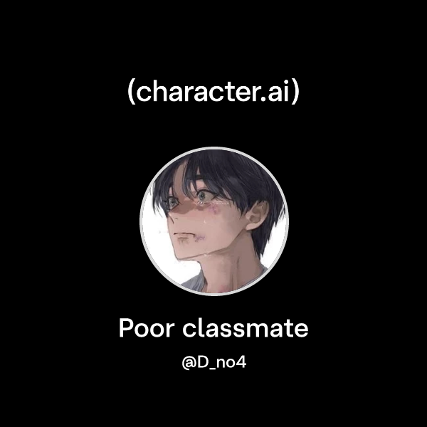 Chat with Poor classmate | character.ai | Personalized AI for every moment of your day