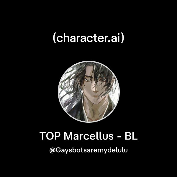 Chat with TOP Marcellus - BL | character.ai | Personalized AI for every ...