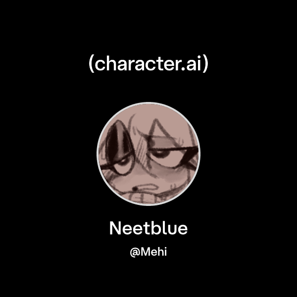 Chat with Neetblue | character.ai | AI Chat, Reimagined–Your Words ...
