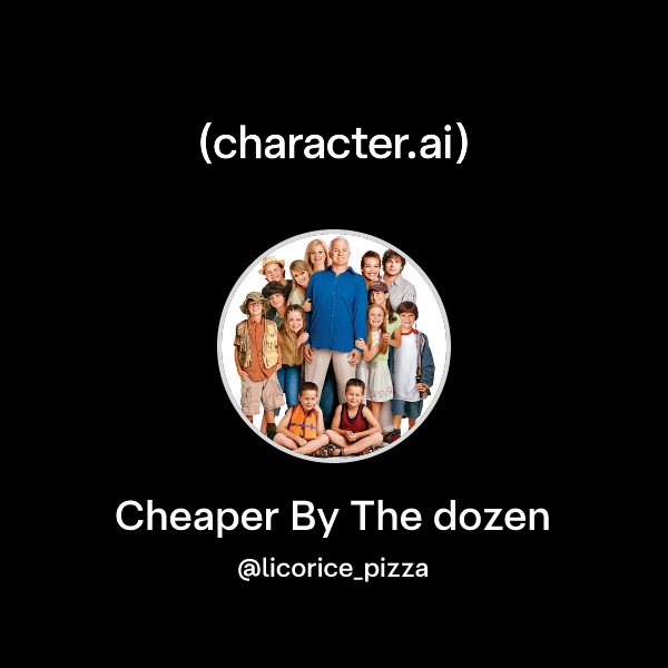 Chat with Cheaper By The dozen | character.ai | AI Chat, Reimagined ...