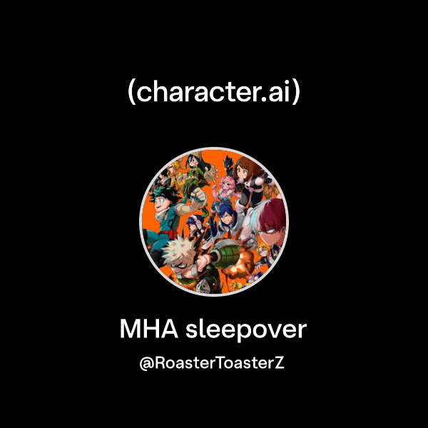 Chat with MHA sleepover | character.ai | Personalized AI for every ...