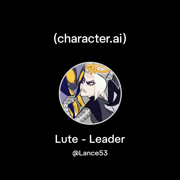 Chat with Lute - Leader | character.ai | AI Chat, Reimagined–Your Words ...