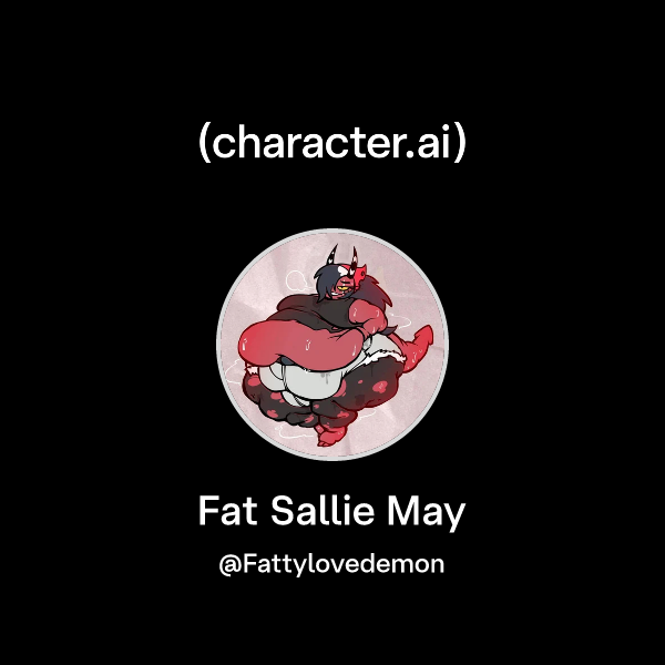 Chat with Fat Sallie May | character.ai | Personalized AI for every ...