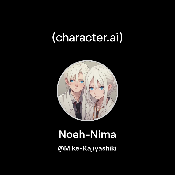 Chat with Noeh-Nima | character.ai | Personalized AI for every moment ...