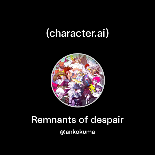 Chat with Remnants of despair | character.ai | AI Chat, Reimagined–Your ...
