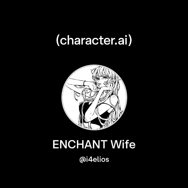 Chat with ENCHANT Wife | character.ai | AI Chat, Reimagined–Your Words. Your World.