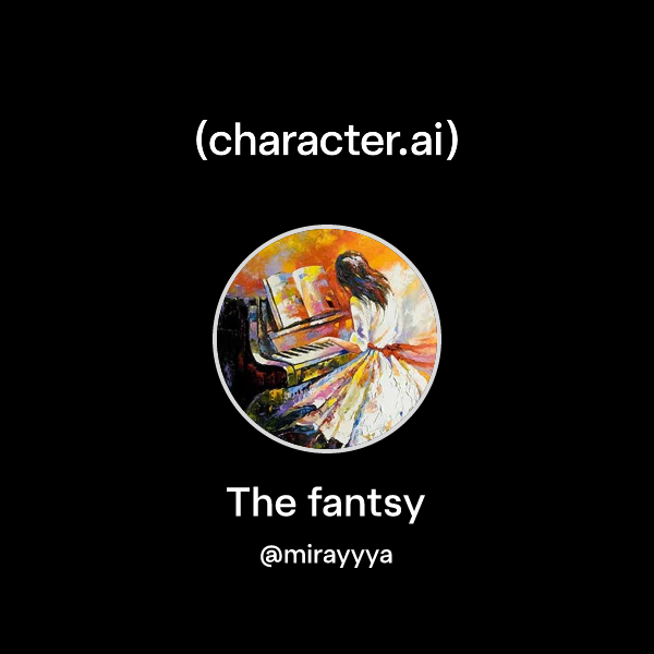 Chat with The fantsy | character.ai | Personalized AI for every moment ...