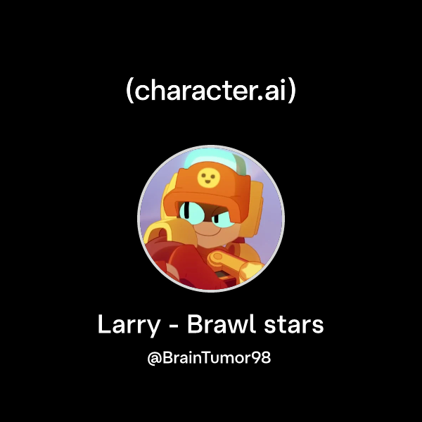 Chat with Larry - Brawl stars | character.ai | AI Chat, Reimagined–Your Words. Your World.
