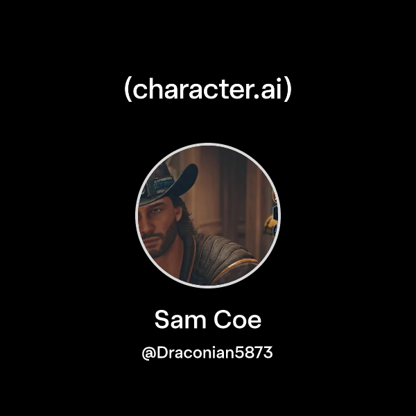 Chat with Sam Coe | character.ai | Personalized AI for every moment of ...