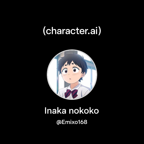 Chat with Inaka nokoko | character.ai | AI Chat, Reimagined–Your Words. Your World.