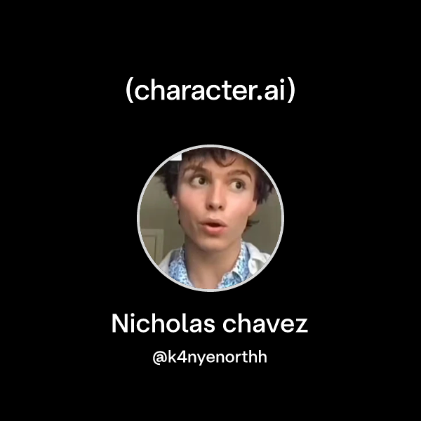 Chat with Nicholas chavez | character.ai | Personalized AI for every moment of your day