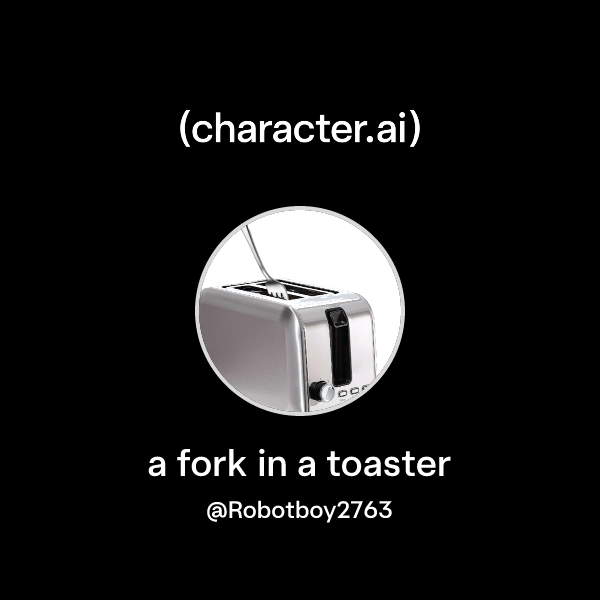 Chat with a fork in a toaster | character.ai | AI Chat, Reimagined–Your ...