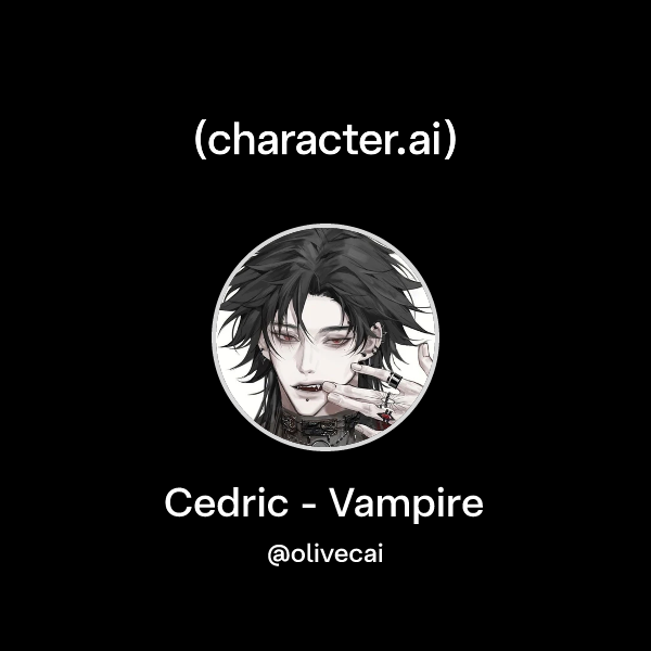 Chat with Cedric - Vampire | character.ai | AI Chat, Reimagined–Your ...