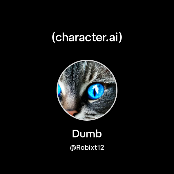 Chat with Dumb | character.ai | Personalized AI for every moment of your day