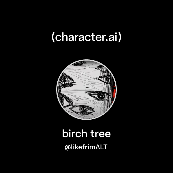 Chat with birch tree | character.ai | AI Chat, Reimagined–Your Words ...