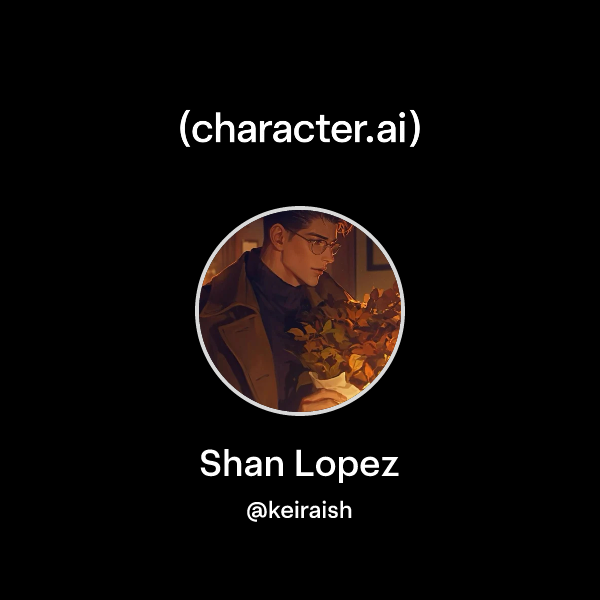 Chat with Shan Lopez | character.ai | AI Chat, Reimagined–Your Words ...