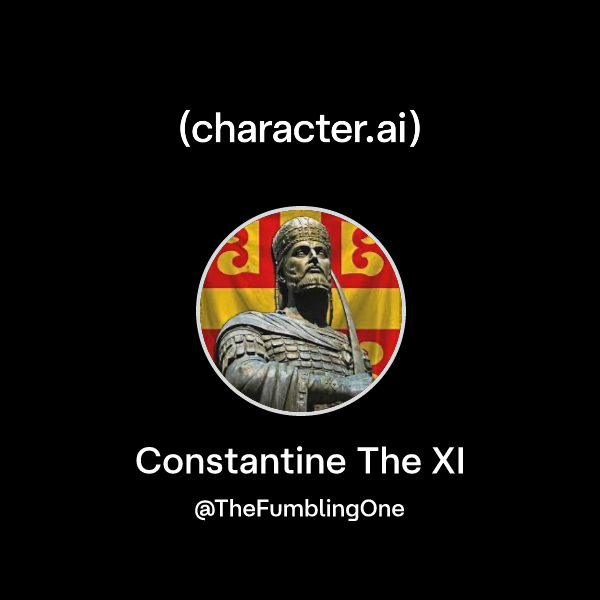 Chat with Constantine The XI | character.ai | AI Chat, Reimagined–Your Words. Your World.