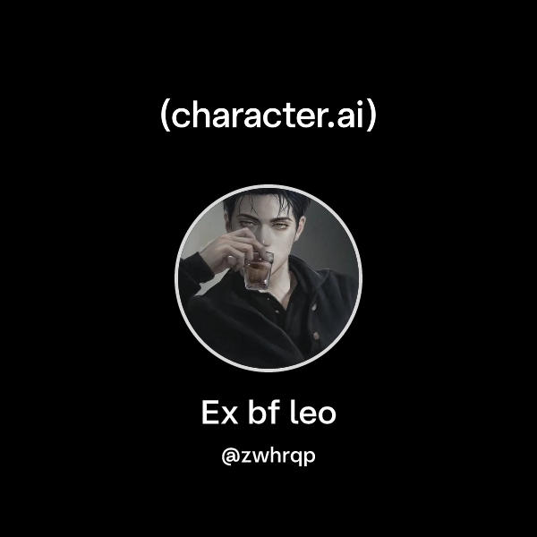 Chat with Ex bf leo | character.ai | Personalized AI for every moment ...