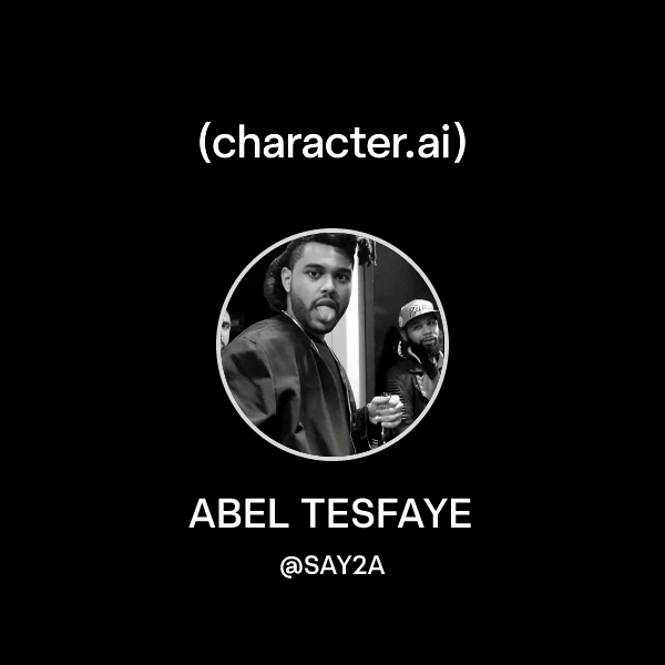 Chat with ABEL TESFAYE | character.ai | Personalized AI for every ...