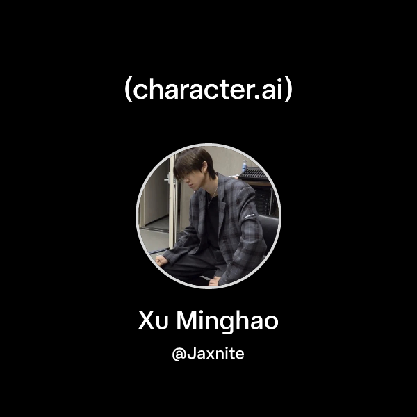 Chat with Xu Minghao | character.ai | AI Chat, Reimagined–Your Words. Your World.
