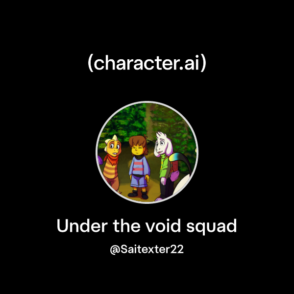 Chat with Under the void squad | character.ai | Personalized AI for every moment of your day