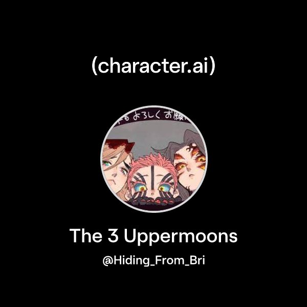 Chat with The 3 Uppermoons | character.ai | AI Chat, Reimagined–Your ...